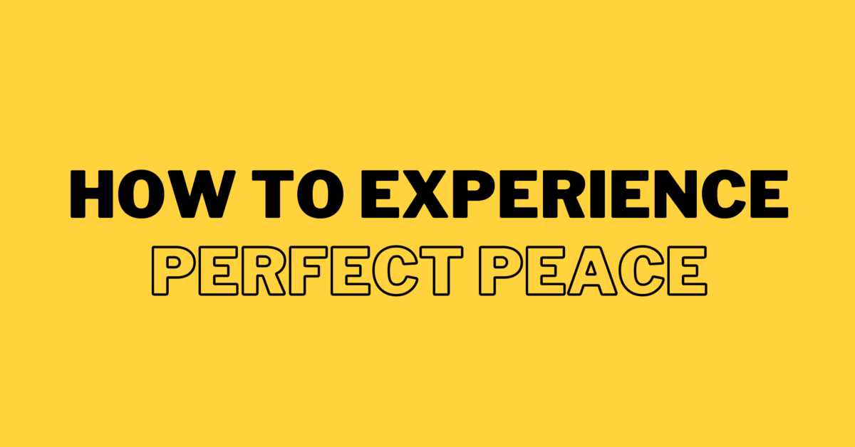 How To Experience Perfect Peace | On Mission